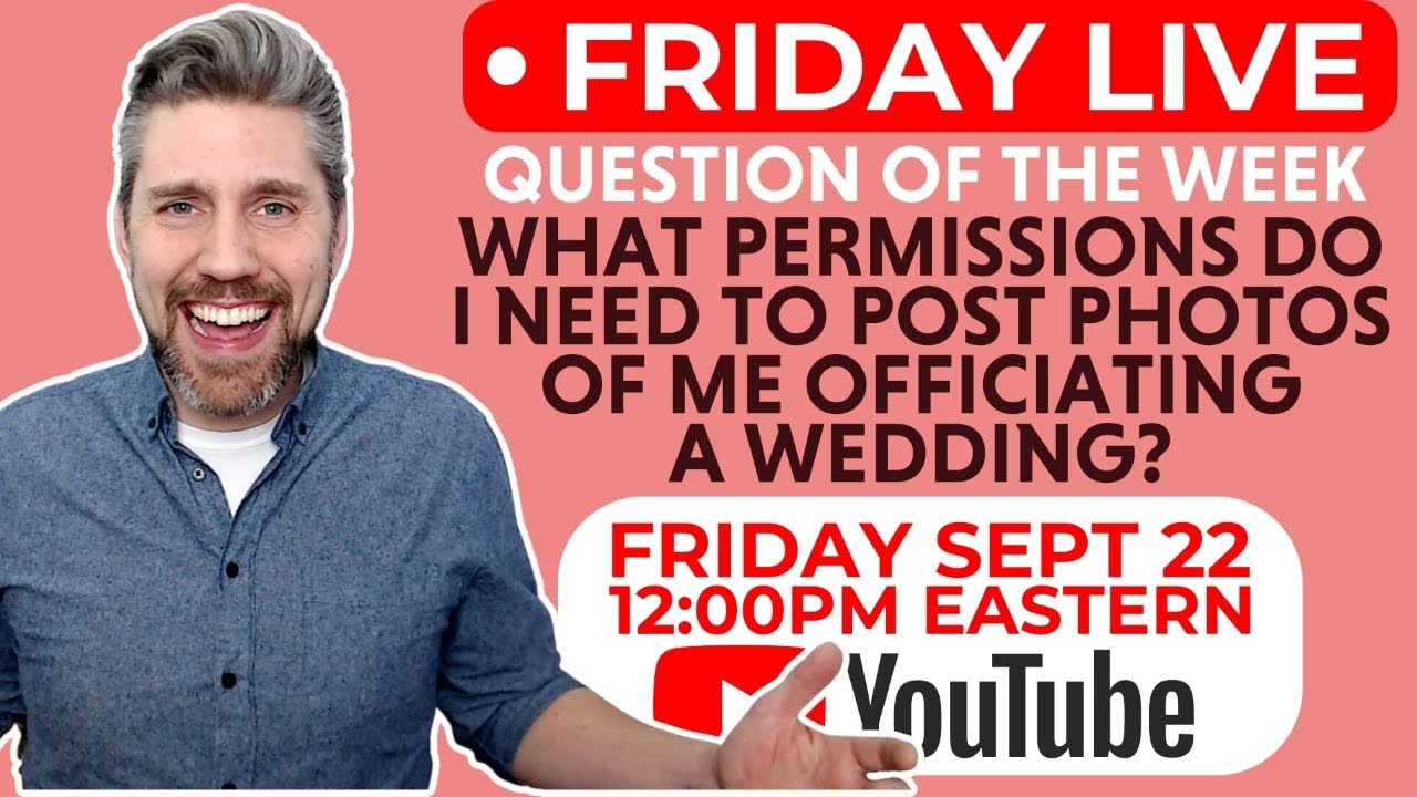 Friday Live: What Permissions Do I Need So I Can Post Photos Of Myself Officiating A Wedding ...