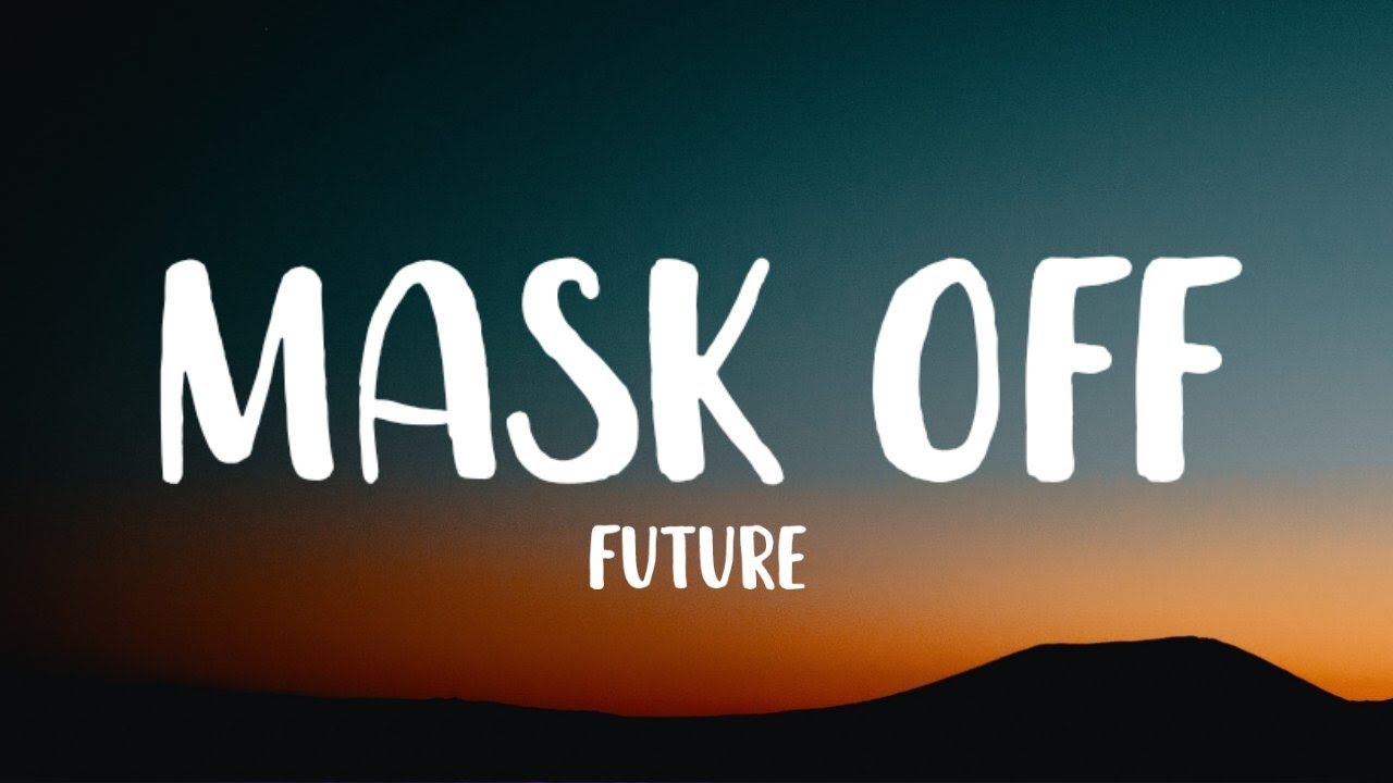 Future - Mask Off (Lyrics) - YouTube