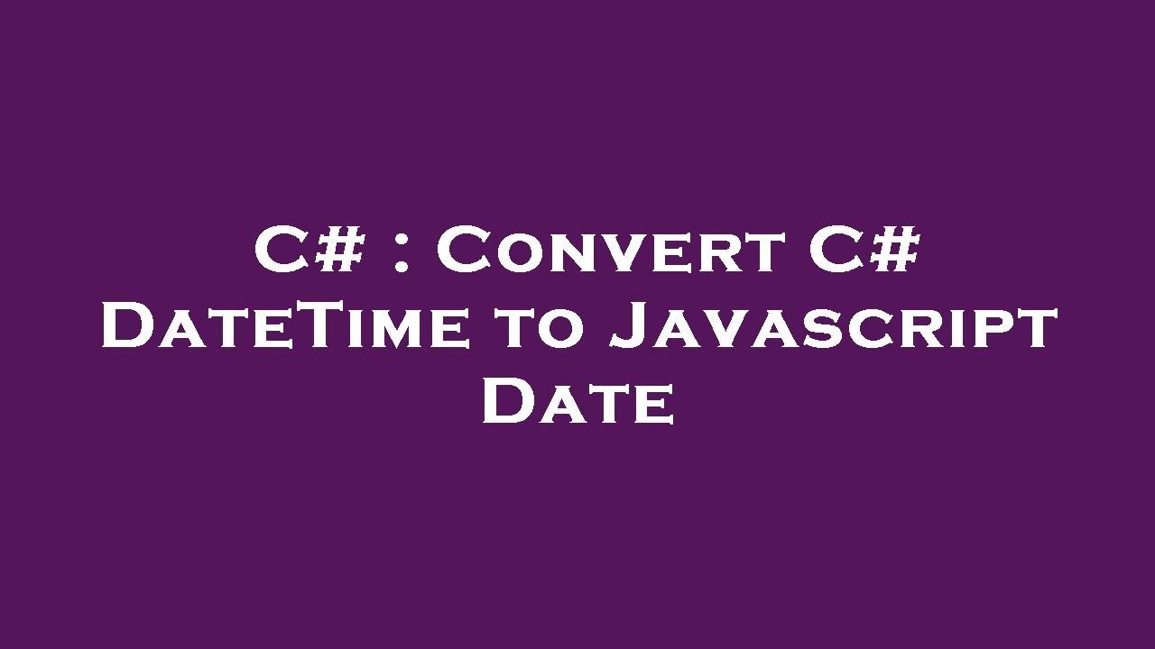 C Convert C DateTime To Javascript Date YouTube C Convert C DateTime To Javascript Date YouTube