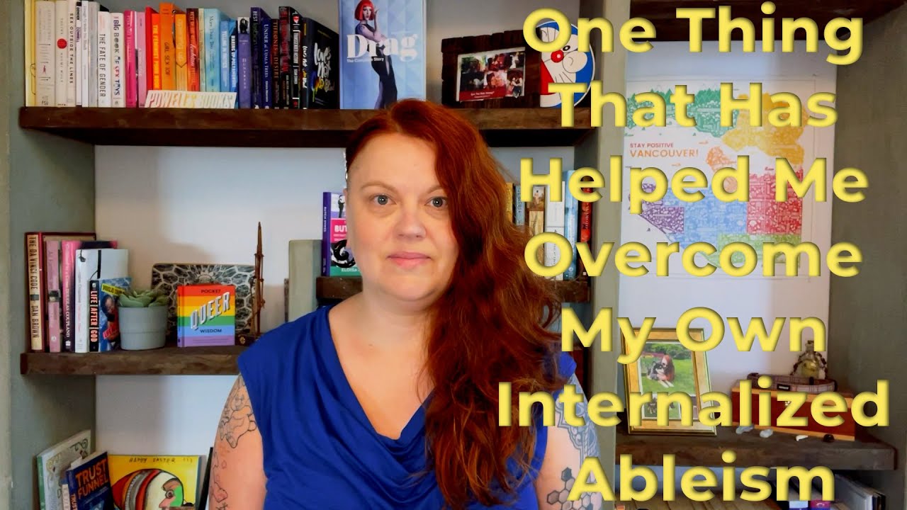 One Thing That Has Helped Me Overcome My Own Internalized Ableism - YouTube
