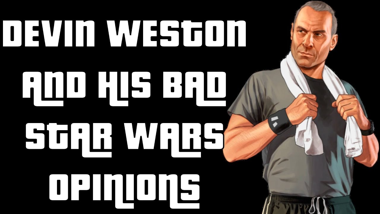 Devin Weston's Bad Star Wars Takes - YouTube