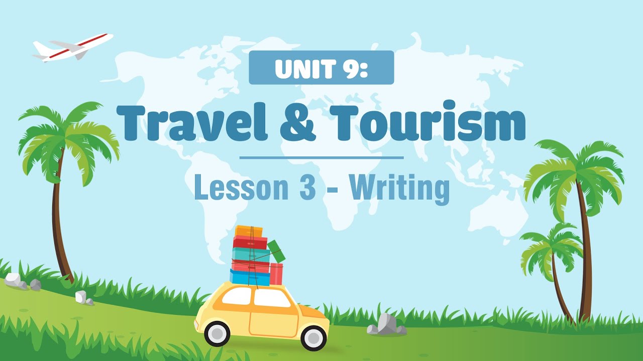 Unit 8: Travel and tourism - Lesson 3 (Writing) - English 10 (iLearn ...