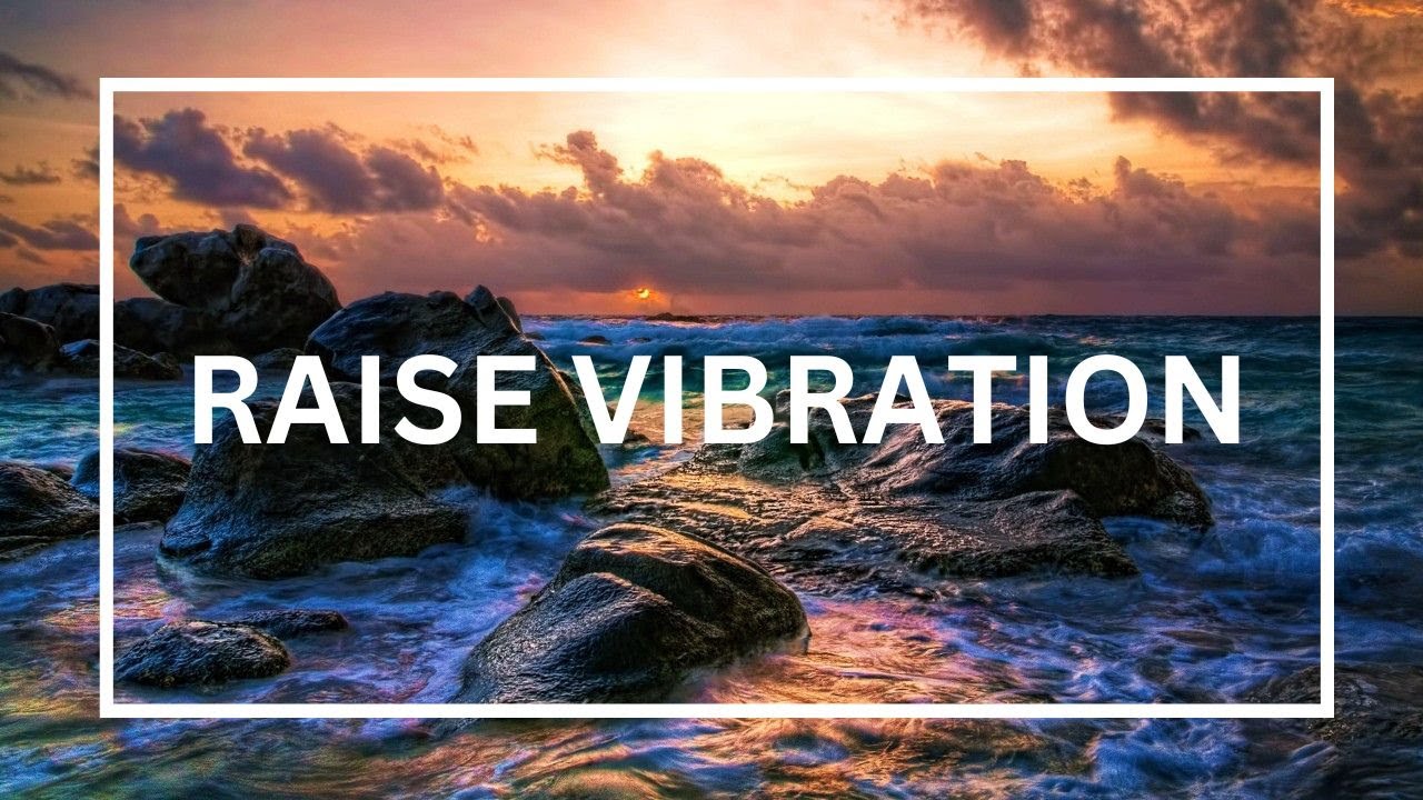 "Raise Vibration" Meditation Music For Positive Energy L Relax Mind ...