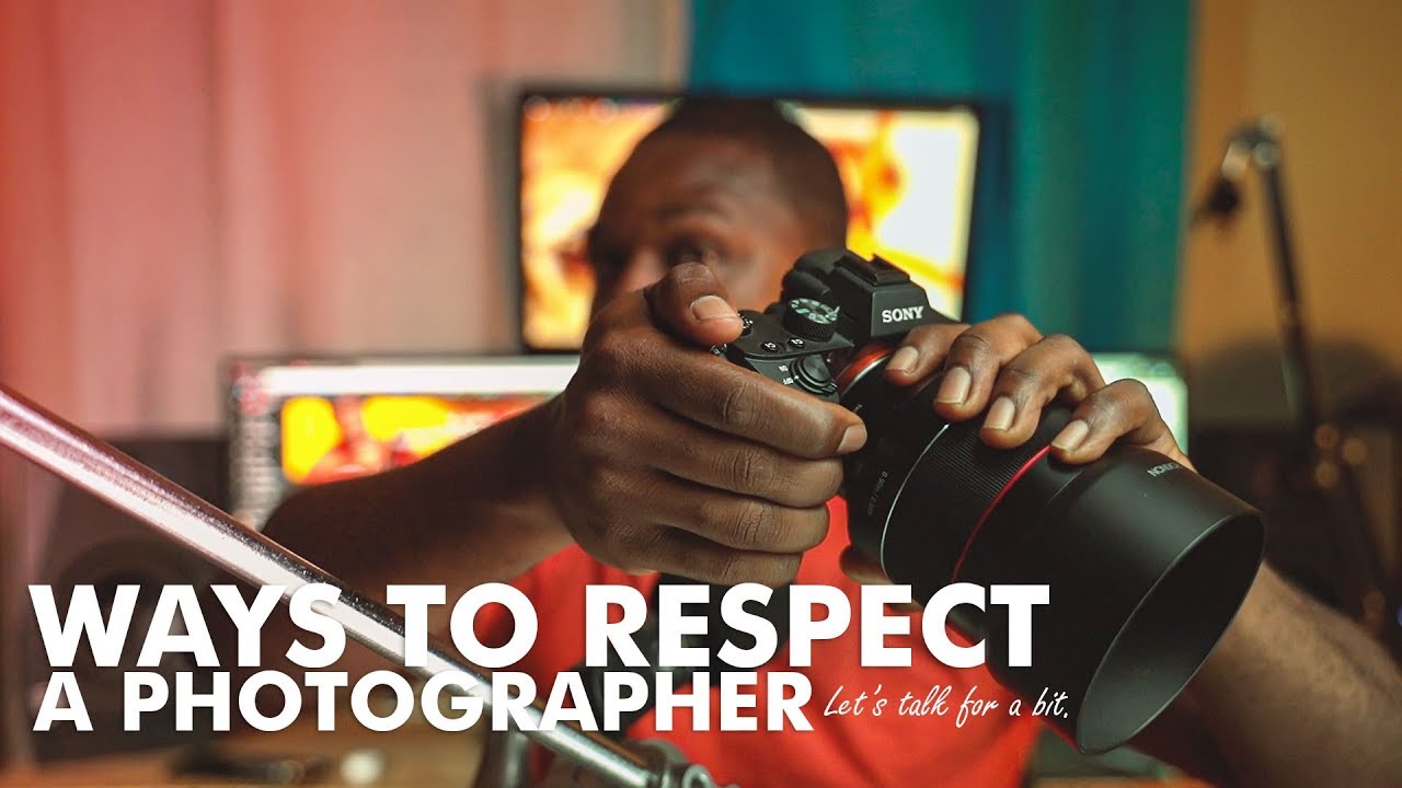 WAYS TO RESPECT A PHOTOGRAPHER (LET'S TALK A BIT) - YouTube