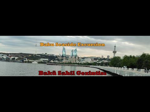 BAKÜ SAHİLİ GEZİNTİSİ