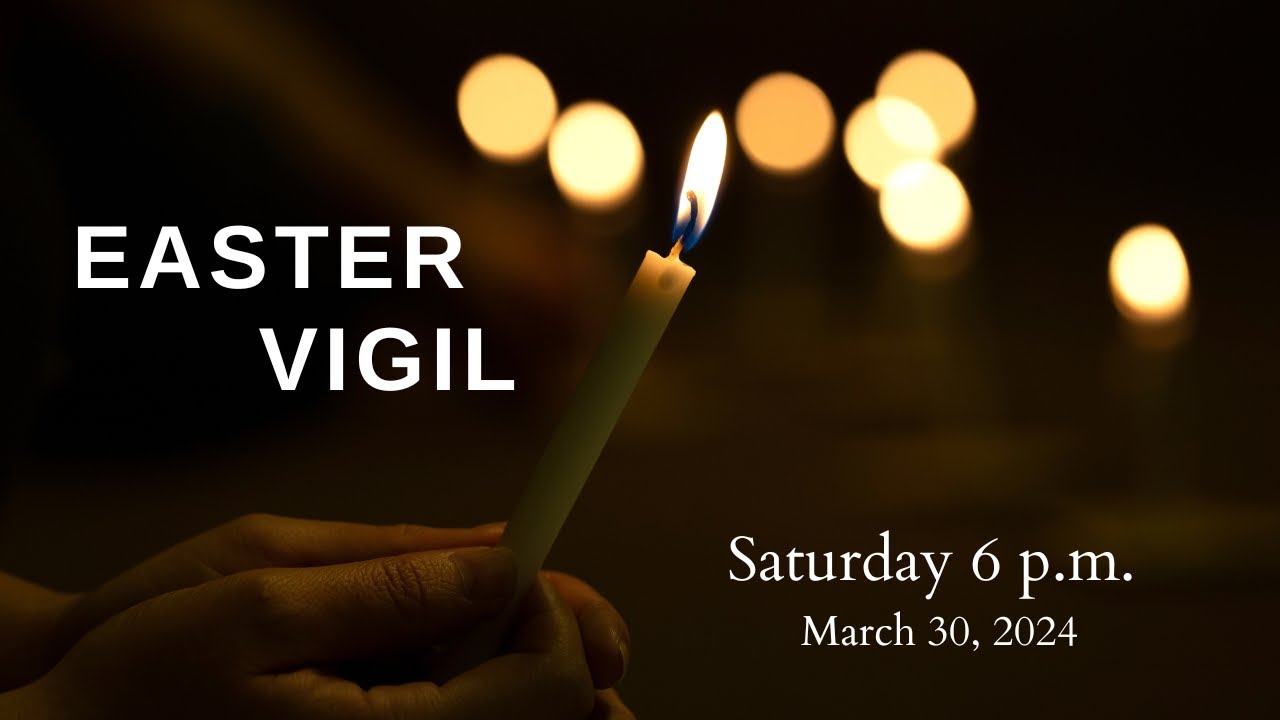 EASTER VIGIL, HOLY SATURDAY @ 6 P.M. - YouTube