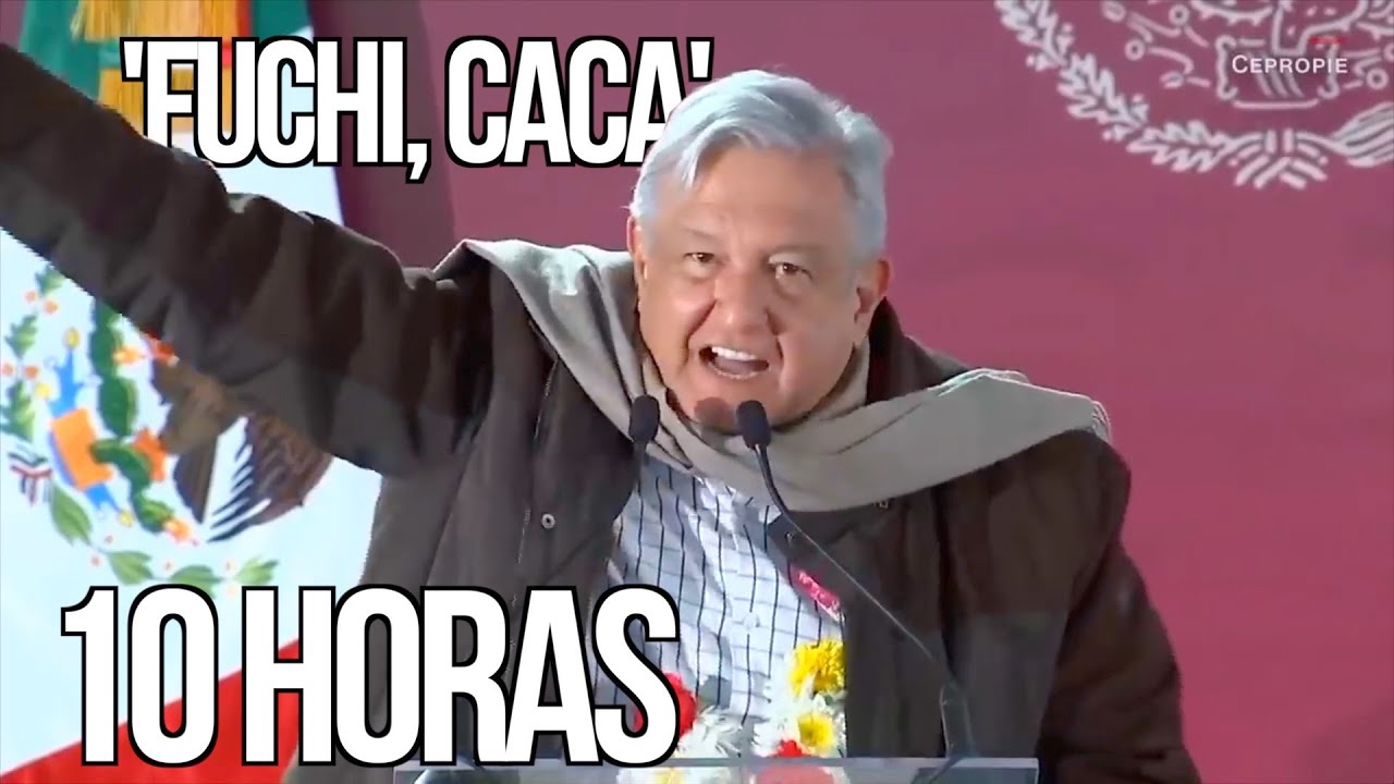 AMLO diciendo 'Fuchi Caca' por 10 horas - YouTube