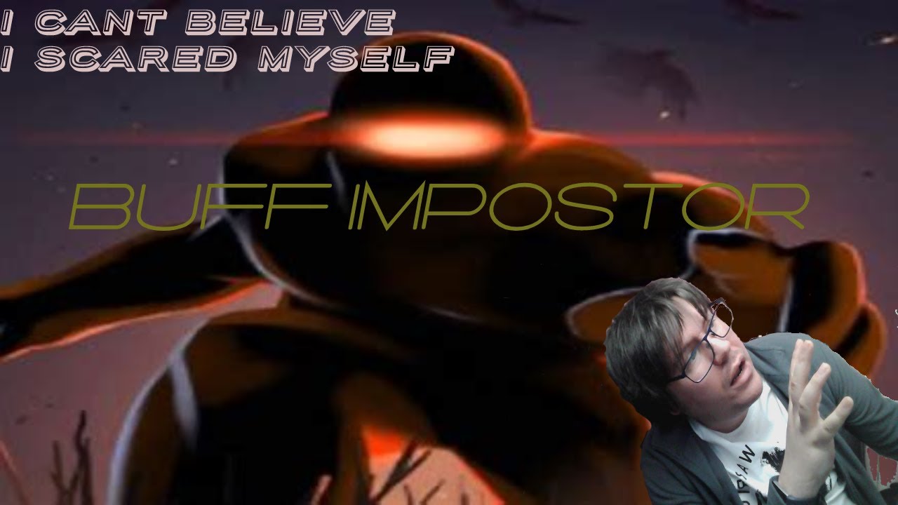 Buff Impostor Horror - Can't believe I scared myself - YouTube