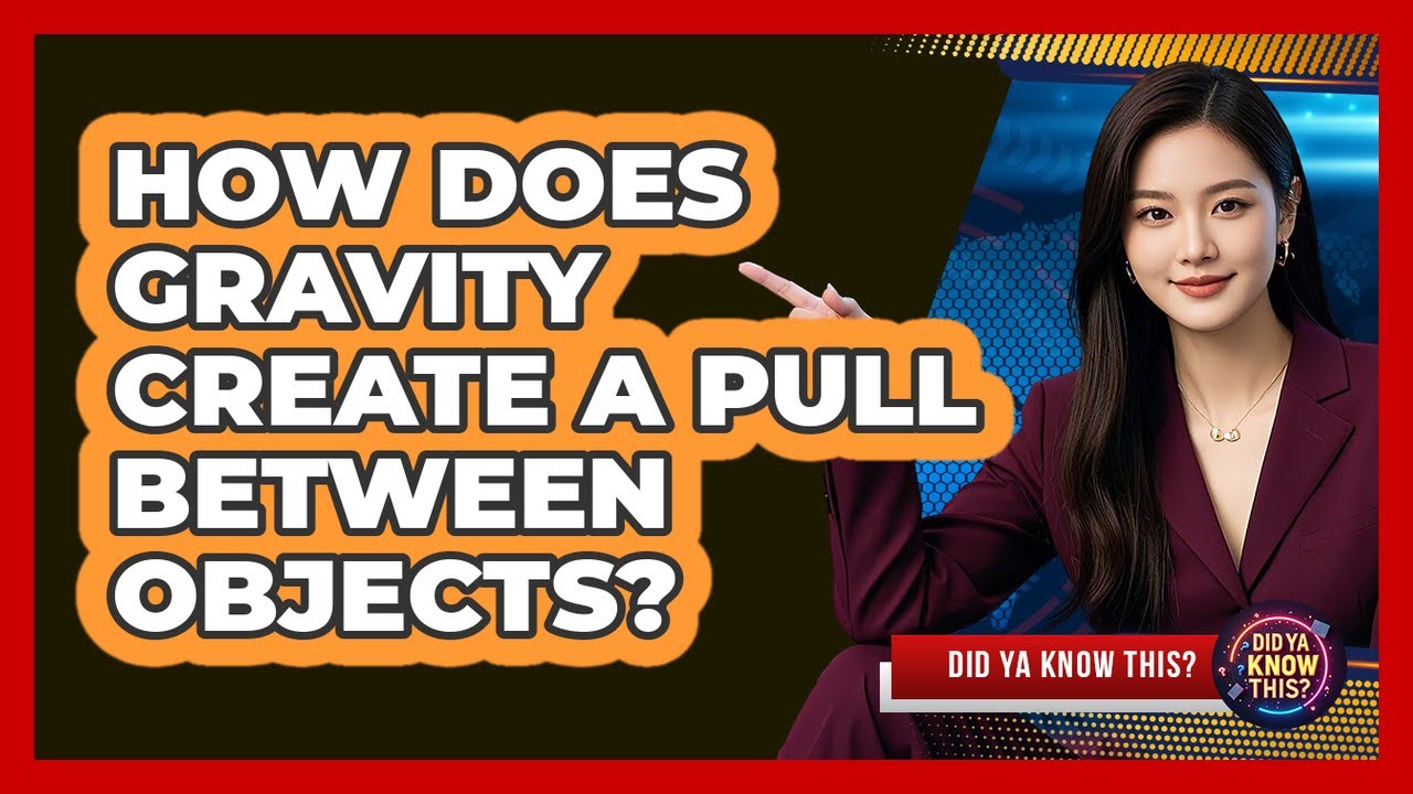 How Does Gravity Create A Pull Between Objects? - YouTube