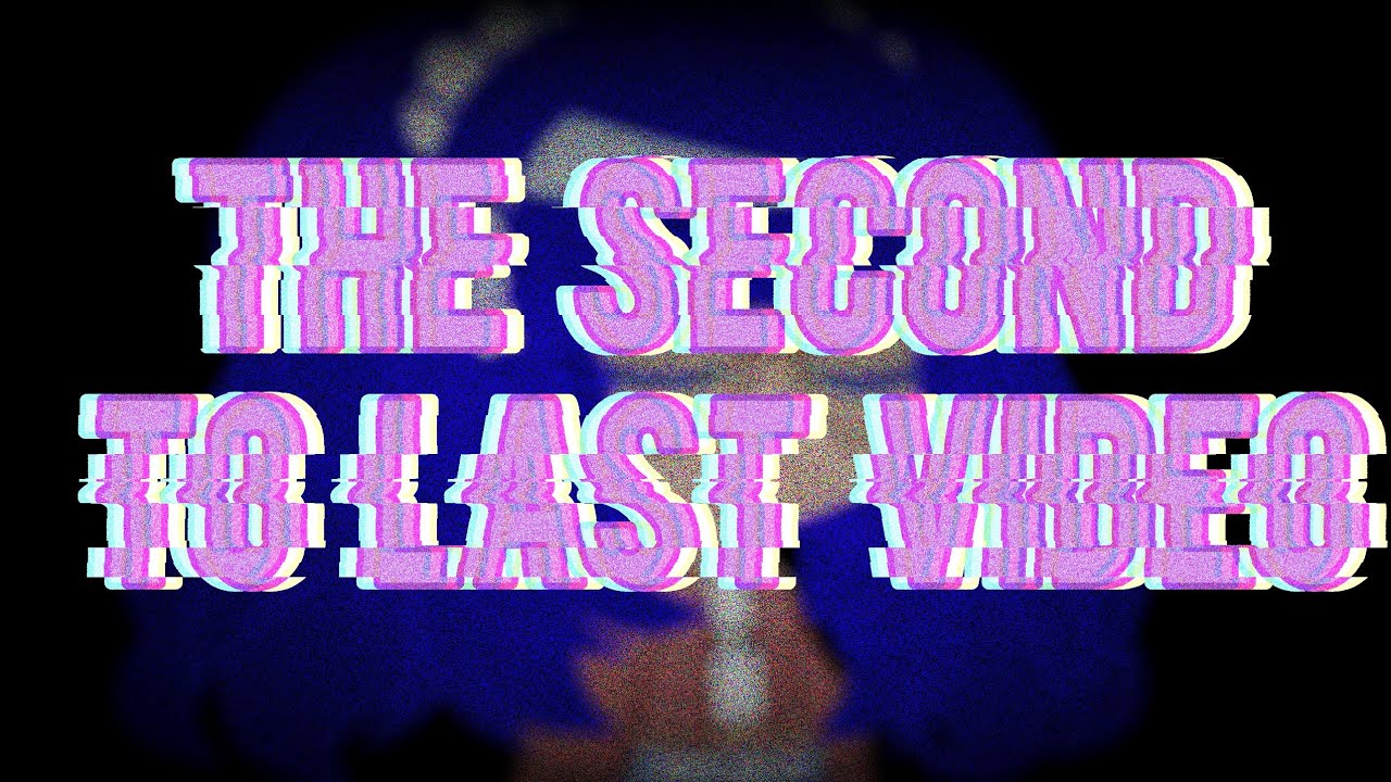 The Second To Last Video the Last Video YouTube the-second-to-last-video-the-last-video-youtube