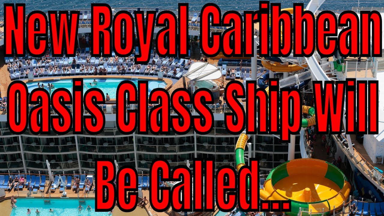 The New Royal Caribbean Oasis Class Ship Will Be Called... - YouTube