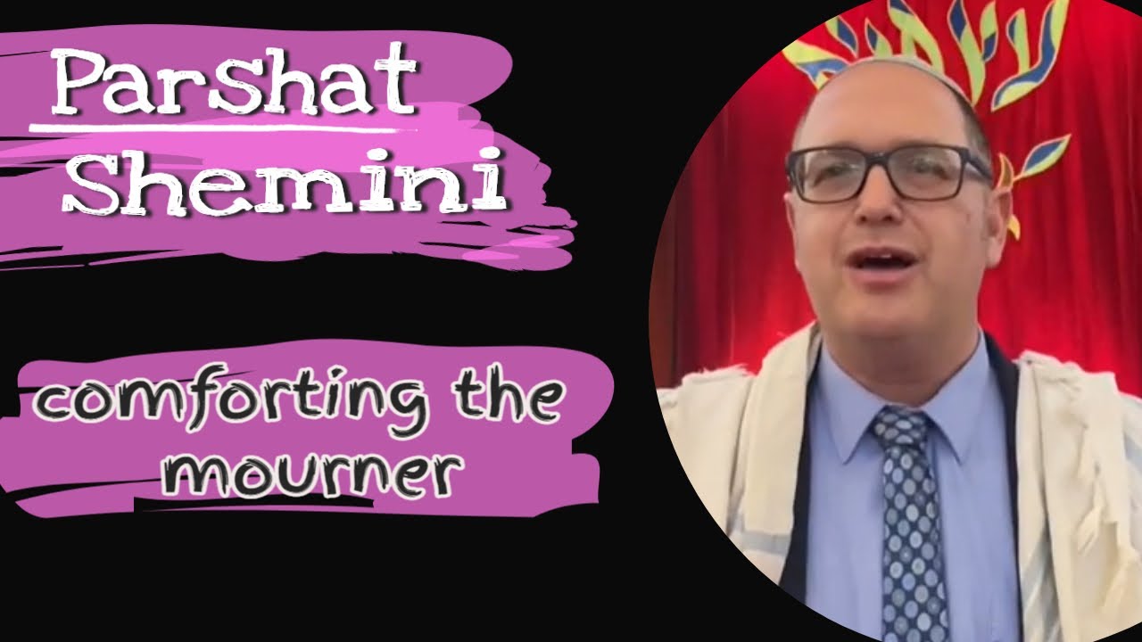 Parshat Shemini Comforting the Mourner | Shemini - YouTube