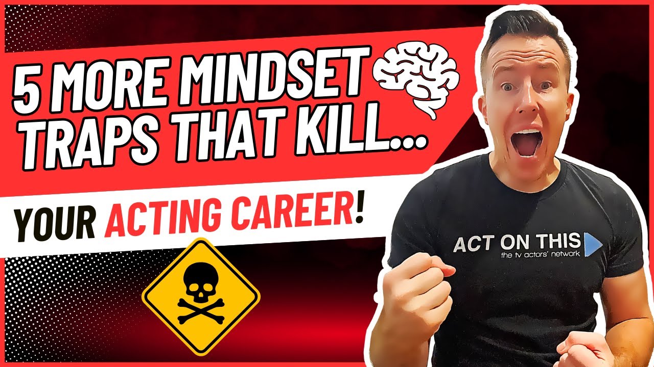 5 MORE Mindset Traps Killing Your Acting Career! - YouTube