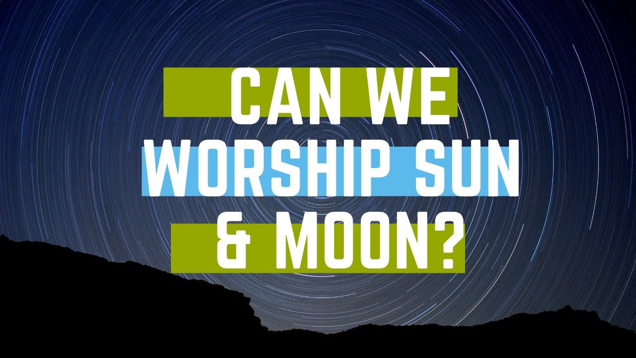 Worshiping Sun or Moon - YouTube