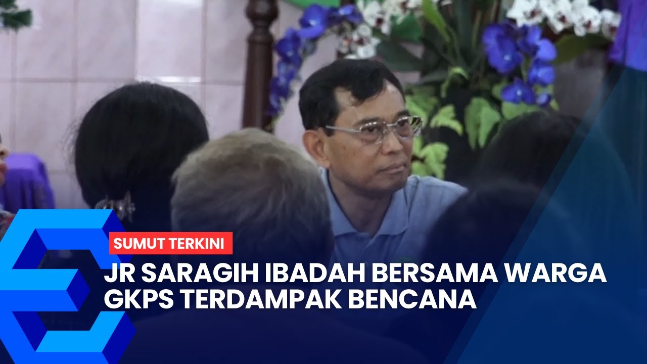 JR SARAGIH IBADAH BERSAMA WARGA GKPS TERDAMPAK BENCANA - YouTube