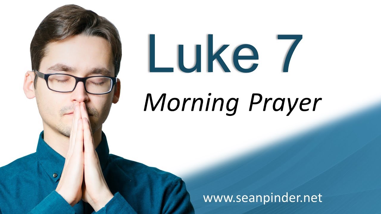A CLOSE CALL - LUKE 7 - MORNING PRAYER - YouTube