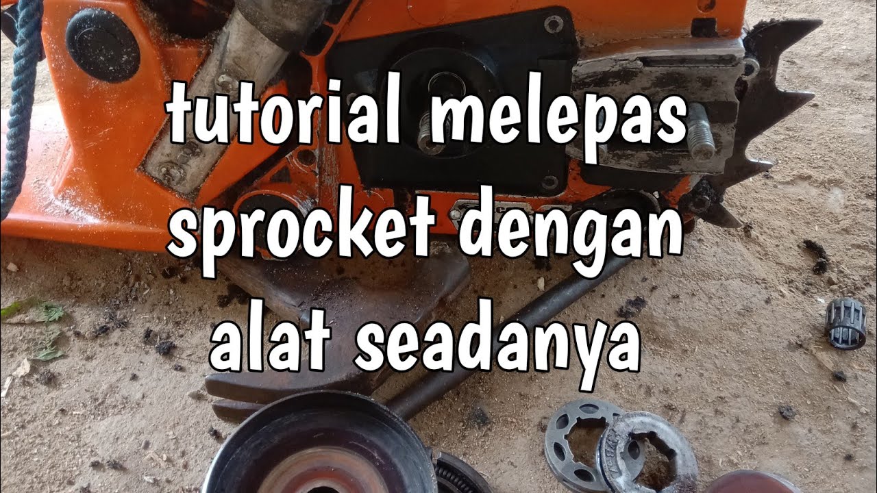 tutorial CHAINSAW mini cara melepas sprocket dengan mudah dan cepat hanya memakai alat seadanya ...