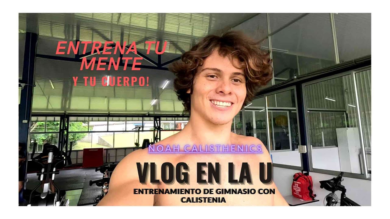 Vlog en la U - Entrenamiento de Gym - Noah Calisthenics - YouTube