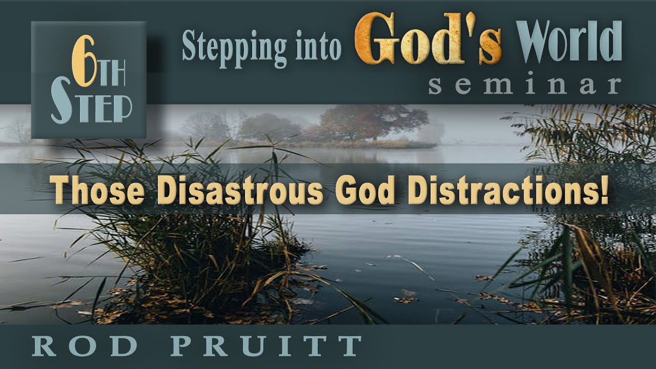 Step 6: Those Disastrous God Distractions! - YouTube