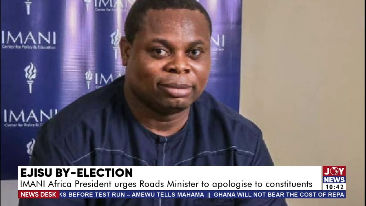 Ejisu By-Election: IMANI Africa President urges Roads Minister to ...