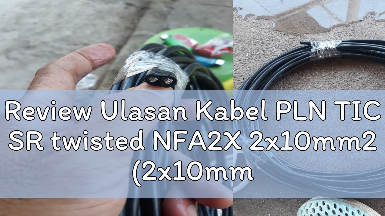 Review Ulasan Kabel PLN TIC SR twisted NFA2X 2x10mm2 (2x10mm 2x10 mm 2 ...