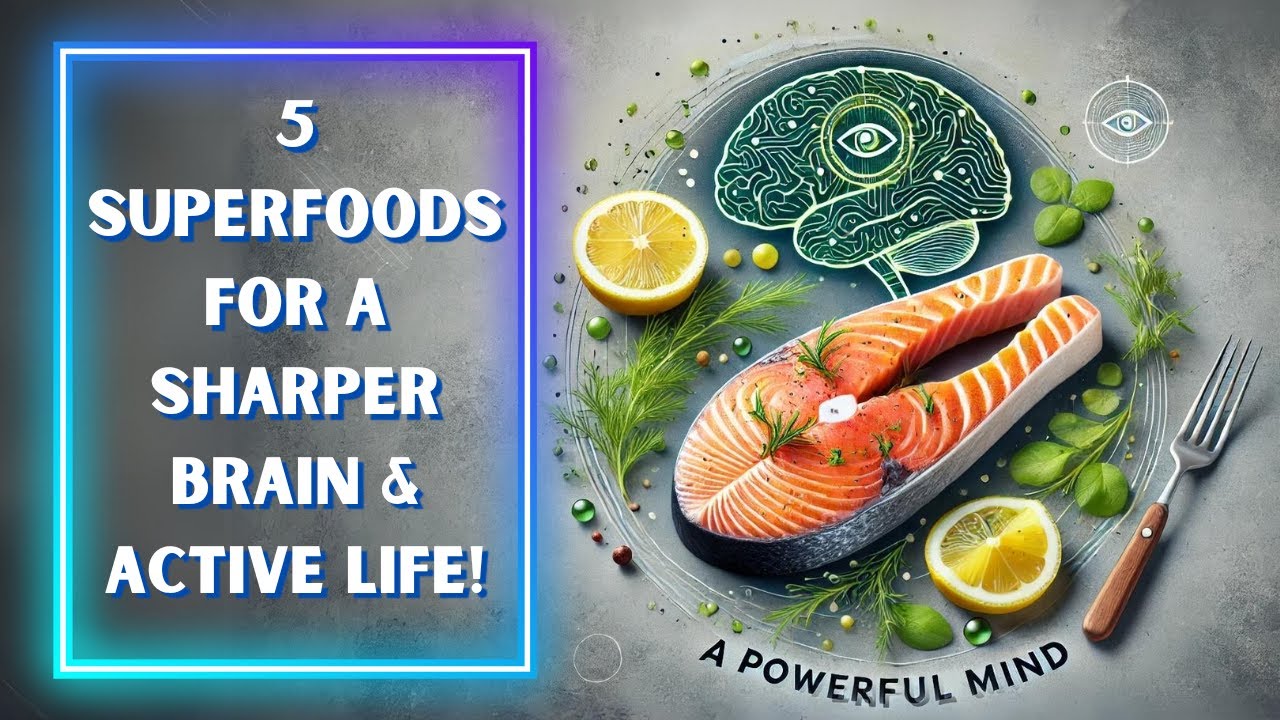 5 Superfoods for a Sharper Brain & Active Life - YouTube