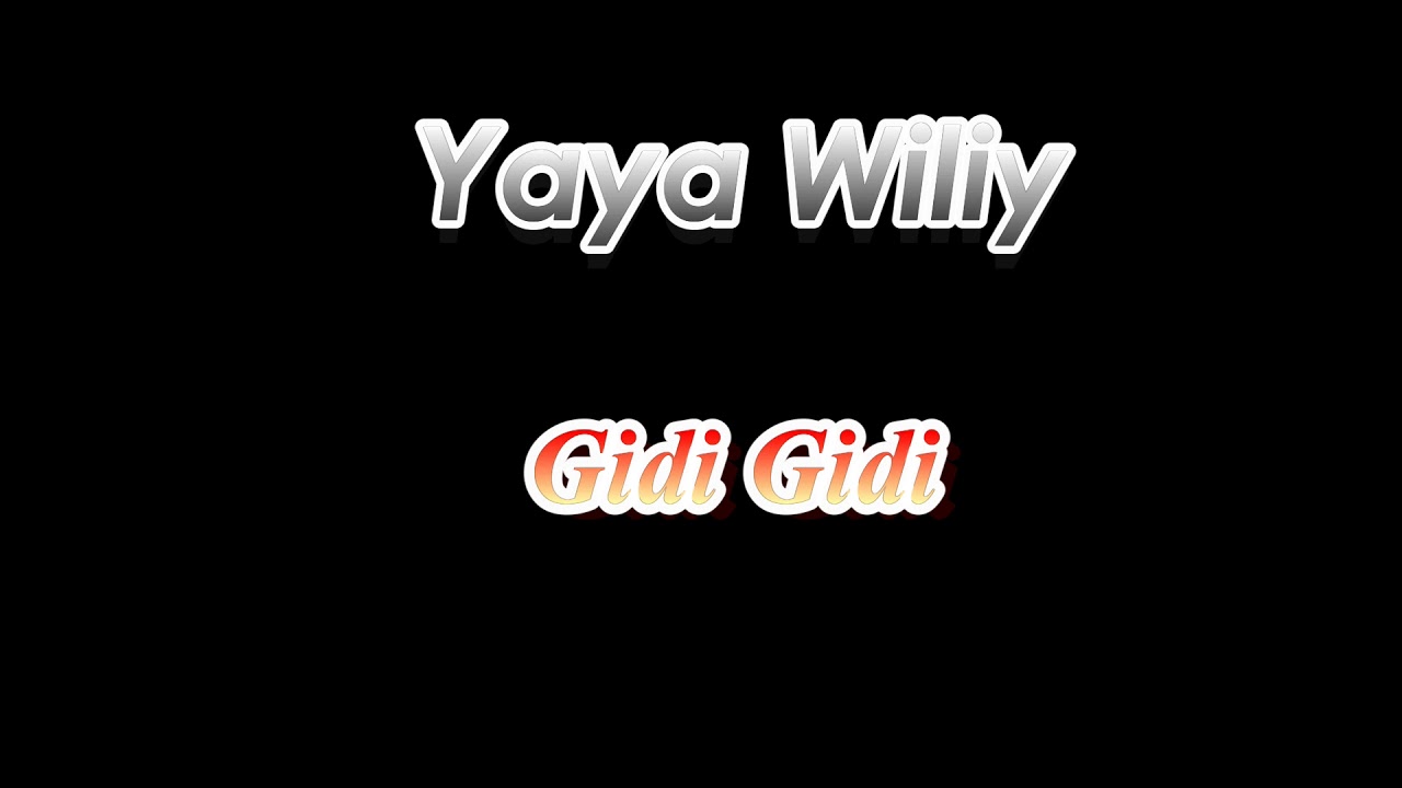 Yaya Wiliy. Gidi Gidi - YouTube Music