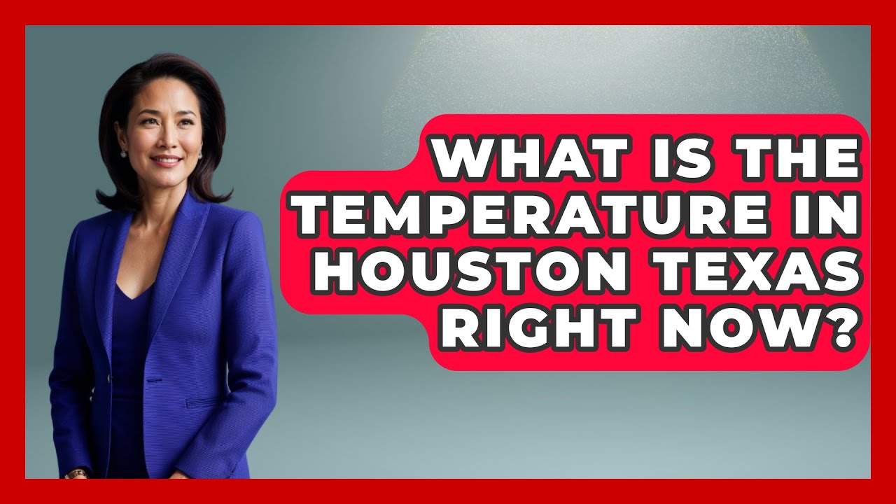 What Is The Temperature In Houston Texas Right Now? - Weather Watchdog ...