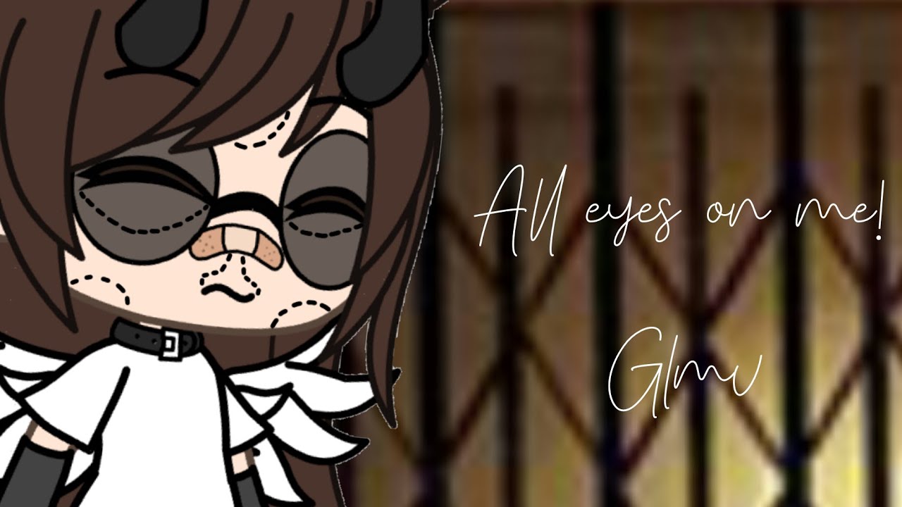 All eyes on me Glmv - YouTube
