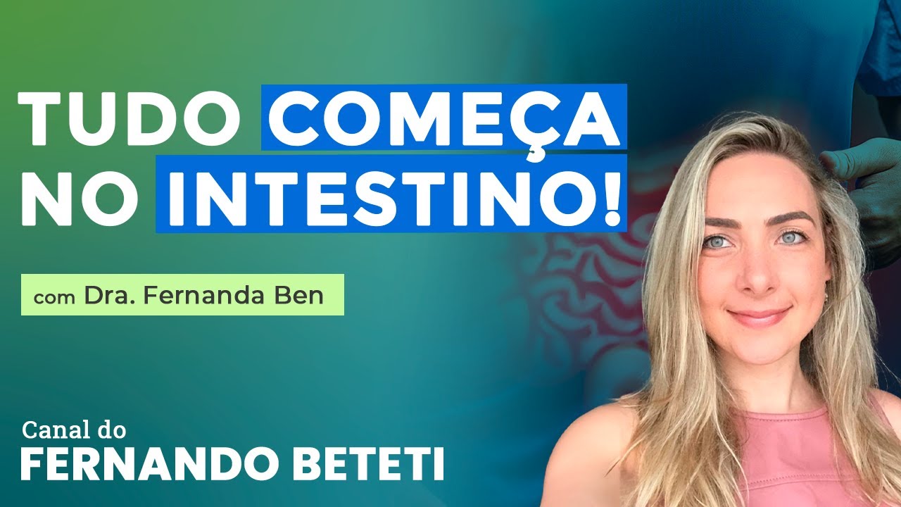 TUDO COMEÇA NO INTESTINO! | DRA. FERNANDA BEN - FERNANDO BETETI - YouTube