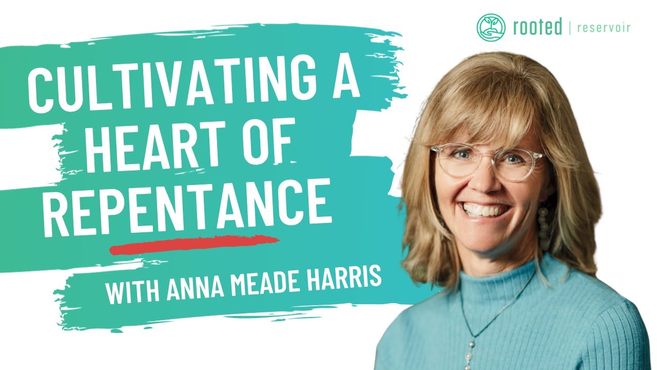Cultivating a Heart of Repentance - Anna Meade Harris - YouTube