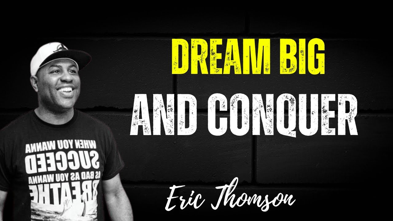 Dream Big and Conquer Eric Thomson’s Inspiring Life Advice - YouTube