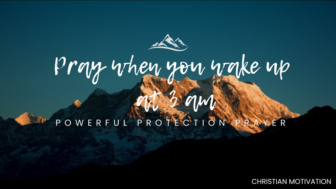 PRAY WHEN YOU WAKE UP AT 3 A/POWERFUL PROTECTION PRAYER (CHRISTIAN ...