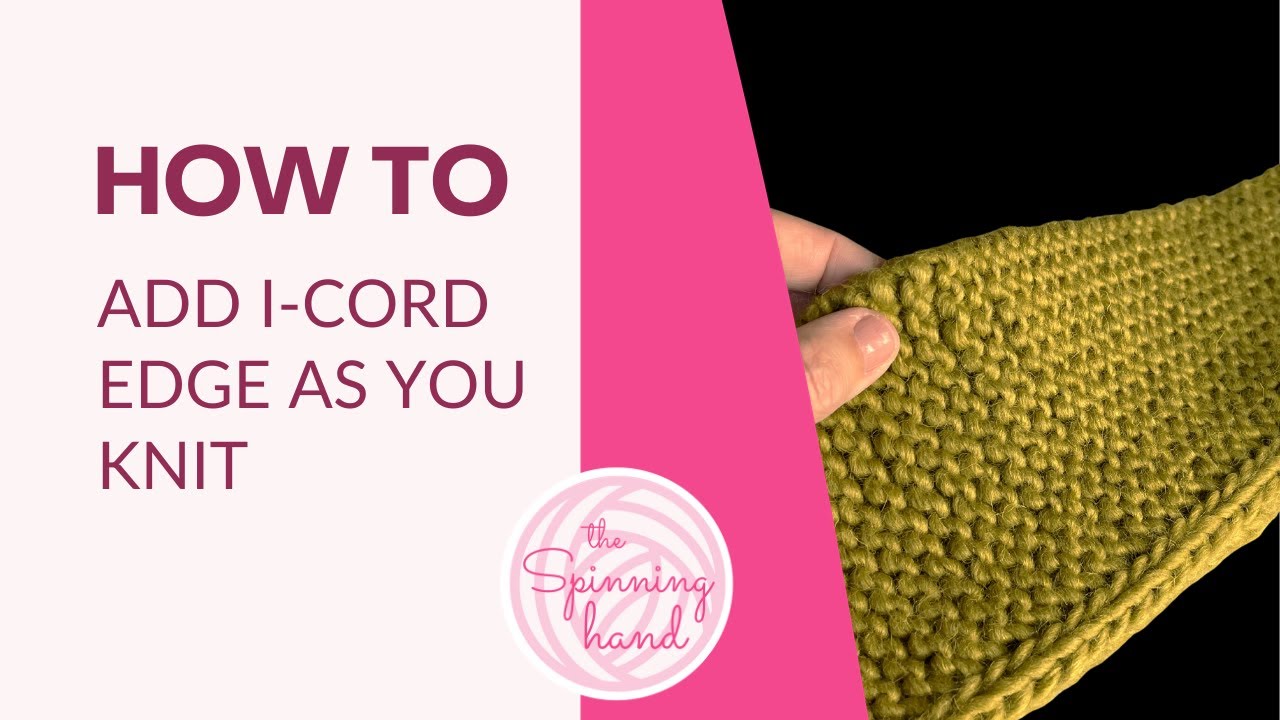 How to add i-cord edges as you knit | i-cord tutorial by The Spinning ...