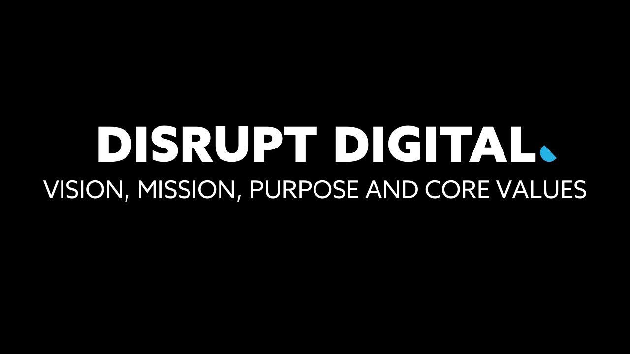 Disrupt Digital Vision, Mission, Purpose and Values - YouTube