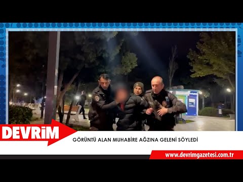 GÖRÜNTÜ ALAN MUHABİRE AĞZINA GELENİ SÖYLEDİ
