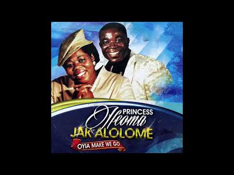 Jak Alolome & Princess Ifeoma - Oya Make We Go (Audio Slide)