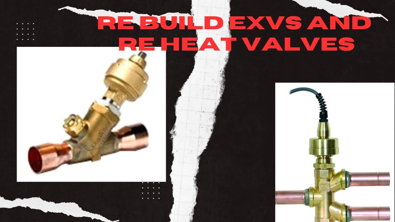 Rebuild re heat valves and EXVs - YouTube