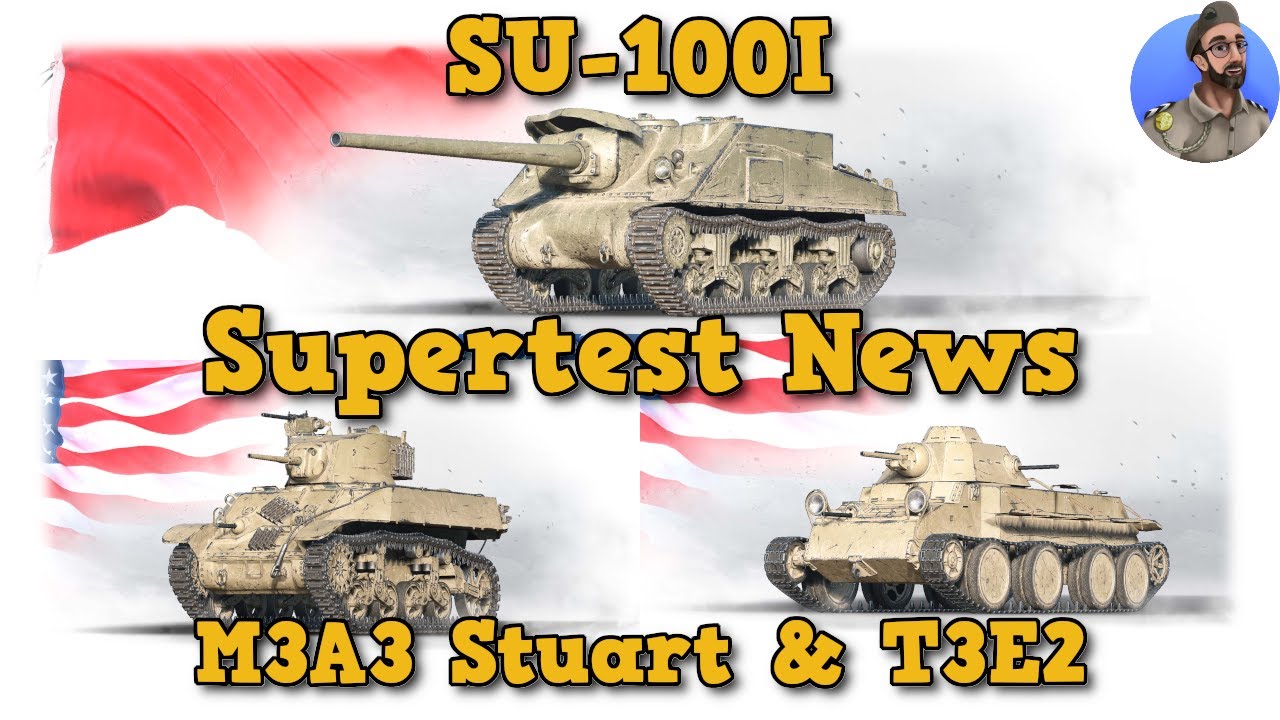 Supertest News - SU-100I, M3A3 Stuart & Convert. Medium Tank T3E2 ...