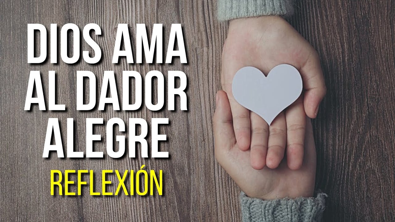 DIOS AMA AL DADOR ALEGRE Reflexión sobre 2 Corintios 9:7 - YouTube