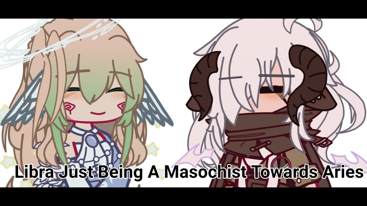 Gacha Club Zodiac Sign || Libra Just being An Masochist Towards Aries ...