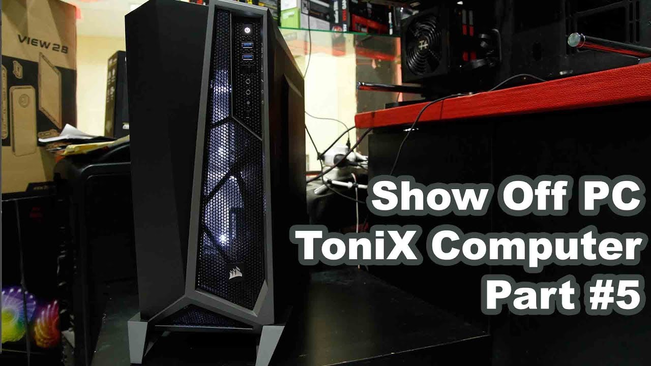 Show Off PC Created By Tonix Computer #5 - YouTube