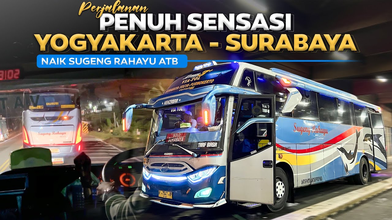 PENUH SENSASI Yogyakarta - Surabaya Naik Bus Sugeng Rahayu ATB ‼️ - YouTube