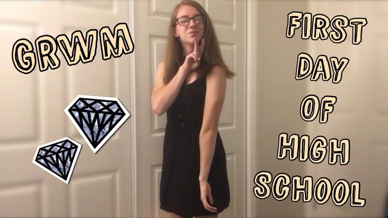 GRWM FIRST DAY OF HIGH SCHOOL - YouTube