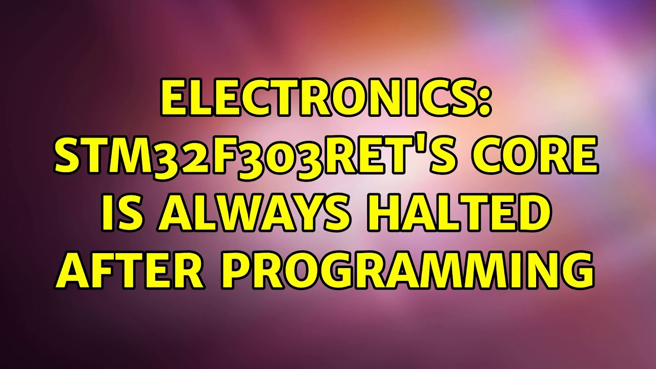 Electronics Stm32f303rets Core Is Always Halted After Programming 2 5507