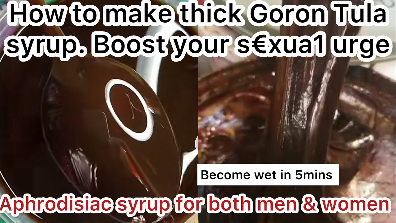 How to make thick Goron Tula syrup || boost your s€xua1 urge, for men ...