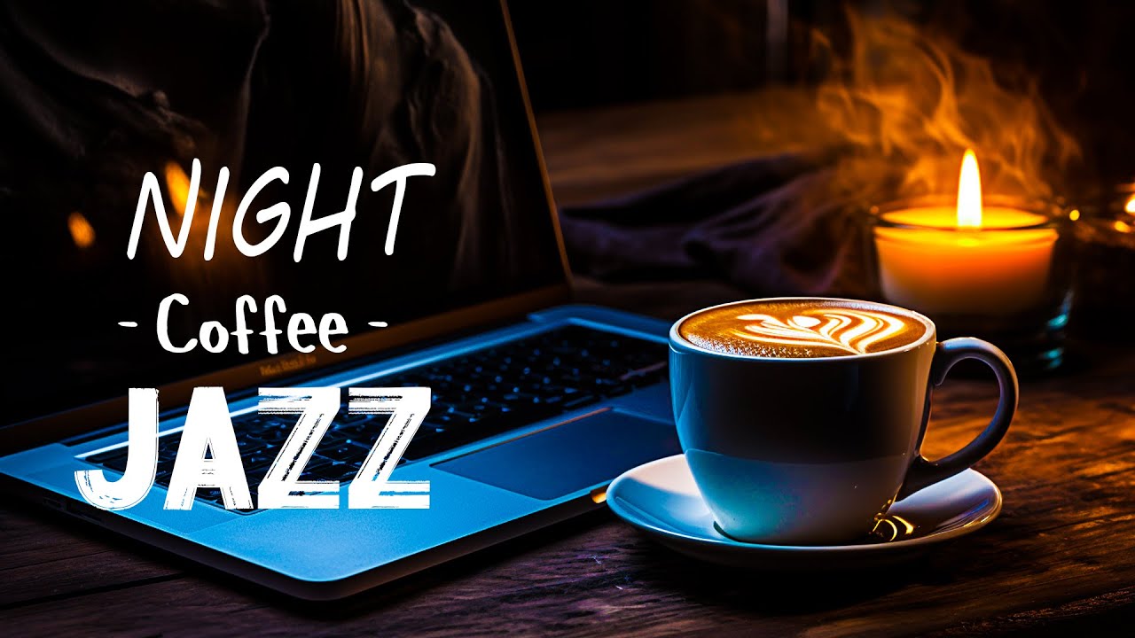 Night Coffee Jazz ☕ Infuse Your Workday with Positive Vibes & Relaxing ...