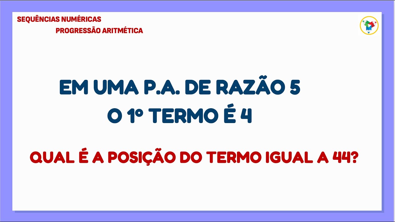 PROGRESSÃO ARITMÉTICA_ Em uma PA de razão 5, o primeiro termo é 4. Qual ...