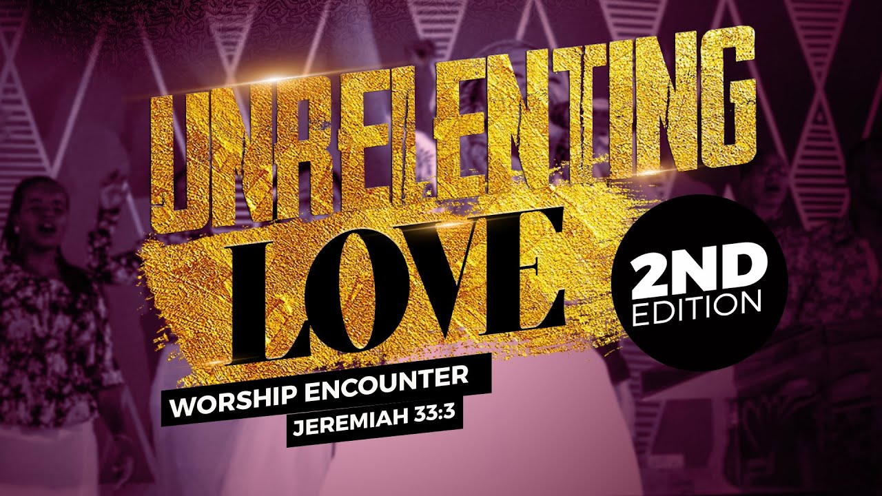 UNRELENTING LOVE 2ND EDITION (21ST MARCH 2021) - YouTube