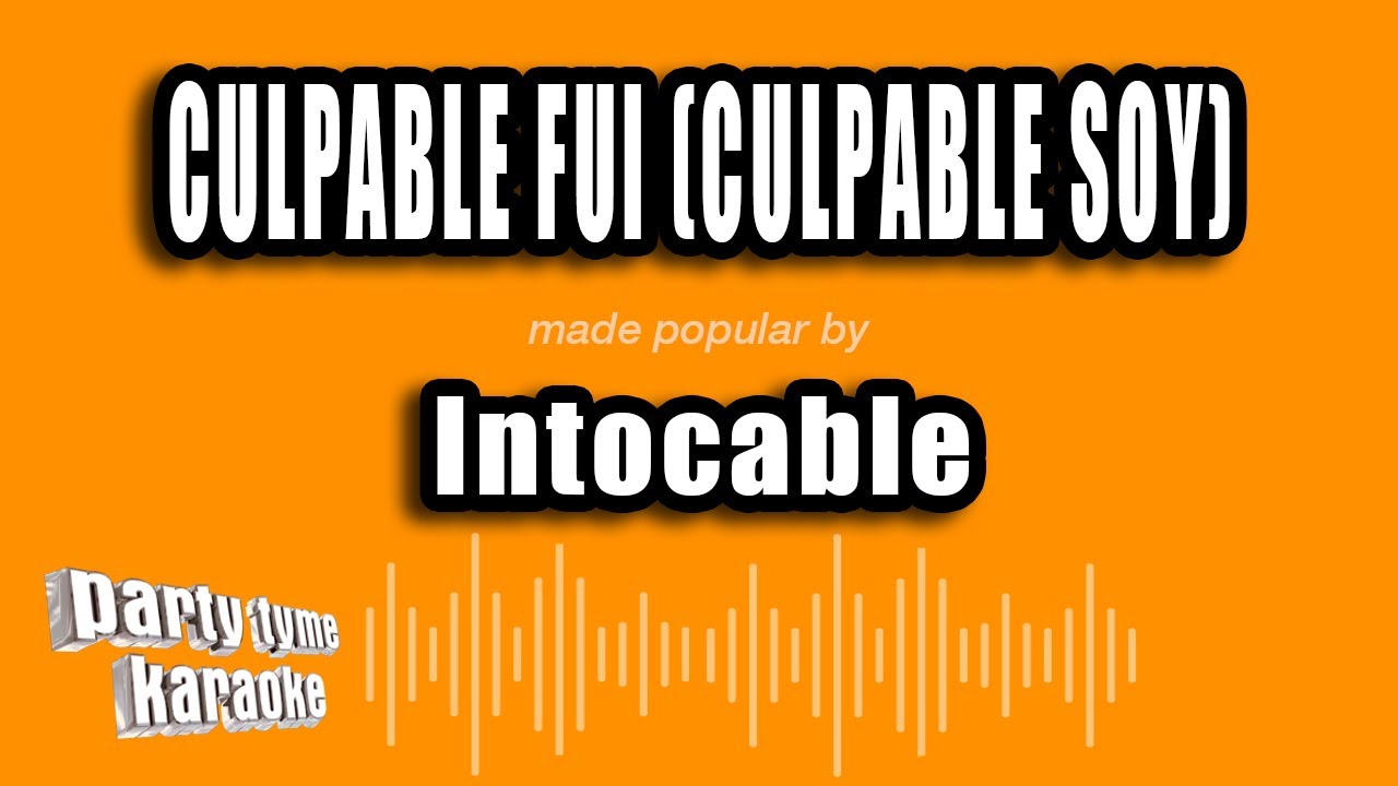 Intocable - Culpable Fui (Culpable Soy) (Versión Karaoke) - YouTube